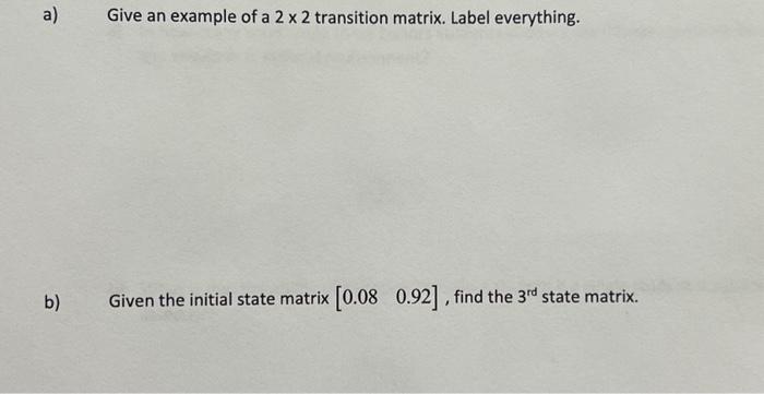 Solved a) Give an example of a 2×2 transition matrix. Label | Chegg.com