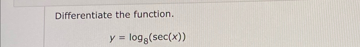 Solved Differentiate the function.y=log8(sec(x)) | Chegg.com