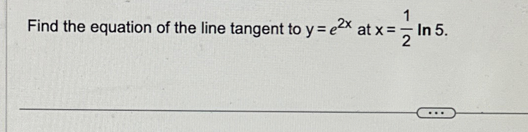 Solved Find The Equation Of The Line Tangent To Y E2x ﻿at