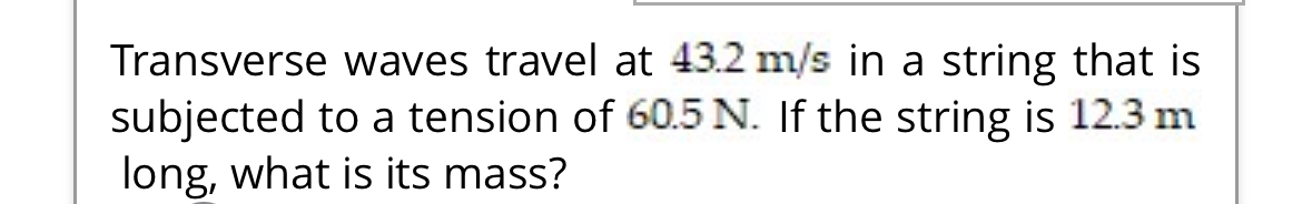Solved Transverse waves travel at 43.2ms ﻿in a string that | Chegg.com