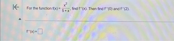 Solved K For the function f(x) = f''(x) = 2 X 5+X' find | Chegg.com