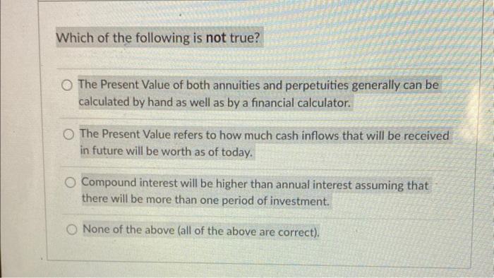 Solved Which of the following is not true? The Present Value | Chegg.com