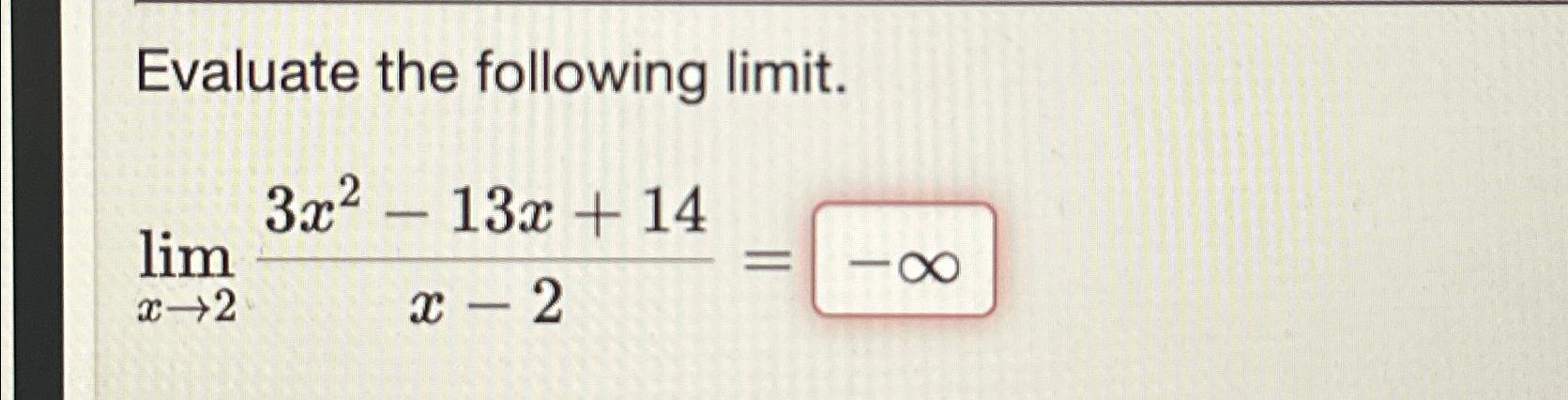 Solved Evaluate the following limit.limx→23x2-13x+14x-2= | Chegg.com
