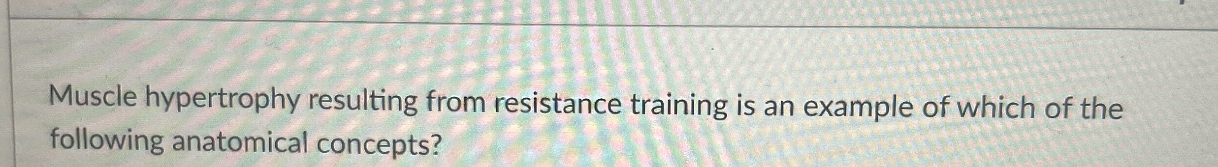 Solved Muscle hypertrophy resulting from resistance training | Chegg.com