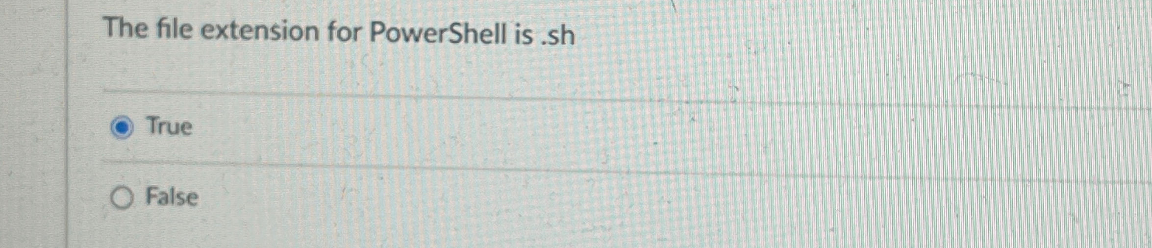 Solved The file extension for PowerShell is .shTrue ﻿False | Chegg.com