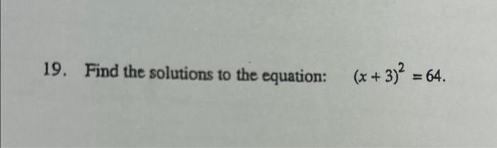 Solved 19. Find the solutions to the equation: (x+3)2=64. | Chegg.com