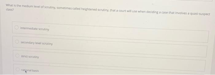 Solved What is the medium level of scrutiny, sometimes | Chegg.com