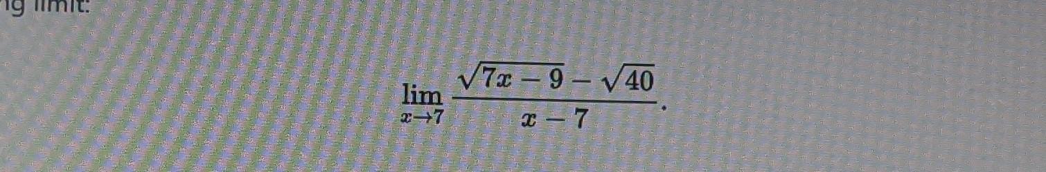 Solved limx→7x−77x−9−40 | Chegg.com