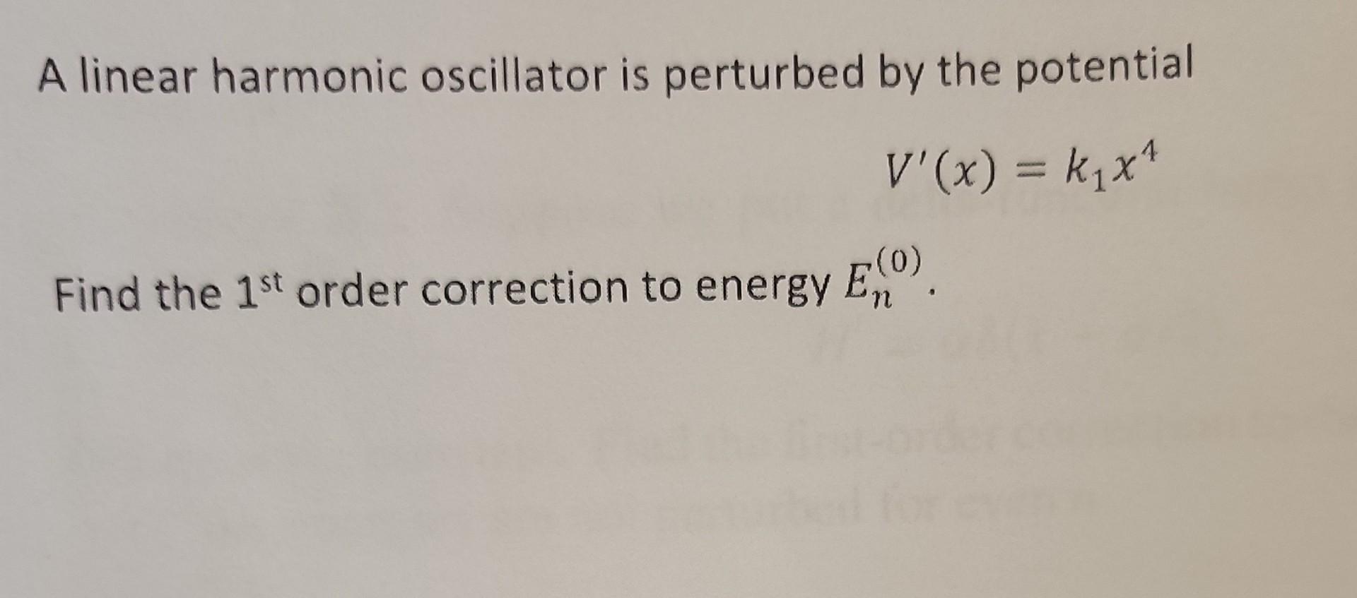 Solved A linear harmonic oscillator is perturbed by the | Chegg.com