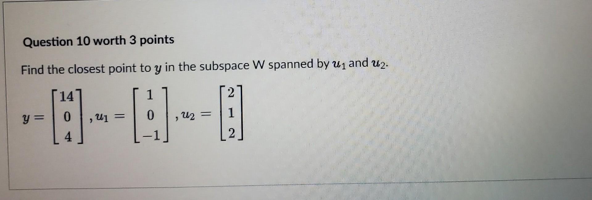 Solved Find the closest point to y in the subspace W spanned | Chegg.com