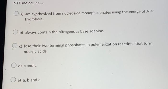 Solved NTP molecules ... a) are synthesized from nucleoside | Chegg.com
