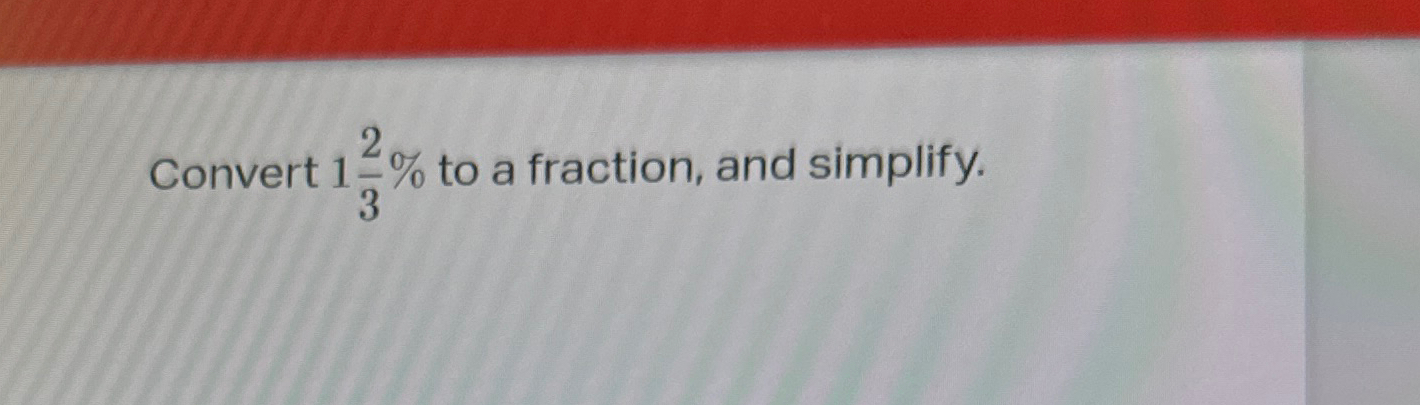 Solved Convert 123% ﻿to a fraction, and simplify. | Chegg.com