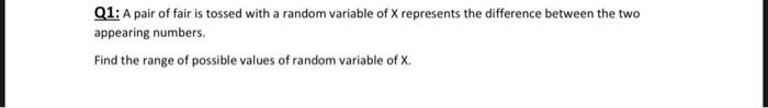 Solved Q1: A pair of fair is tossed with a random variable | Chegg.com