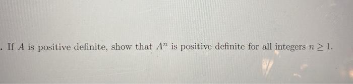 Solved . If A is positive definite, show that A” is positive | Chegg.com