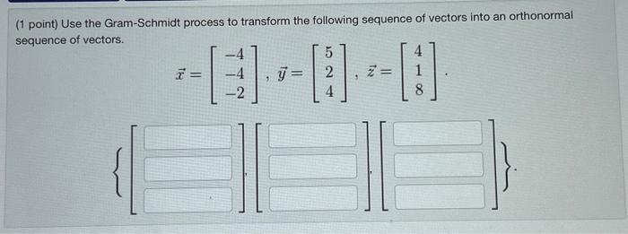 Solved (1 point) Use the Gram-Schmidt process to transform | Chegg.com