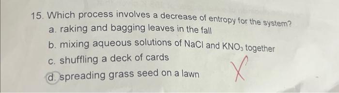 Solved 15. Which process involves a decrease of entropy for | Chegg.com