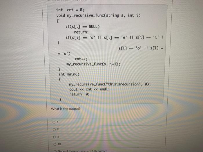 Solved int cnt = 0; void my_recursive_func(string s, int i) | Chegg.com