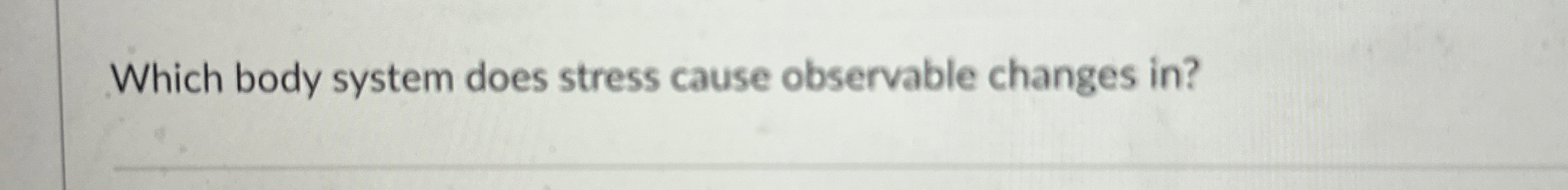 Solved Which body system does stress cause observable | Chegg.com