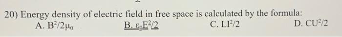 Solved 20) Energy density of electric field in free space is | Chegg.com