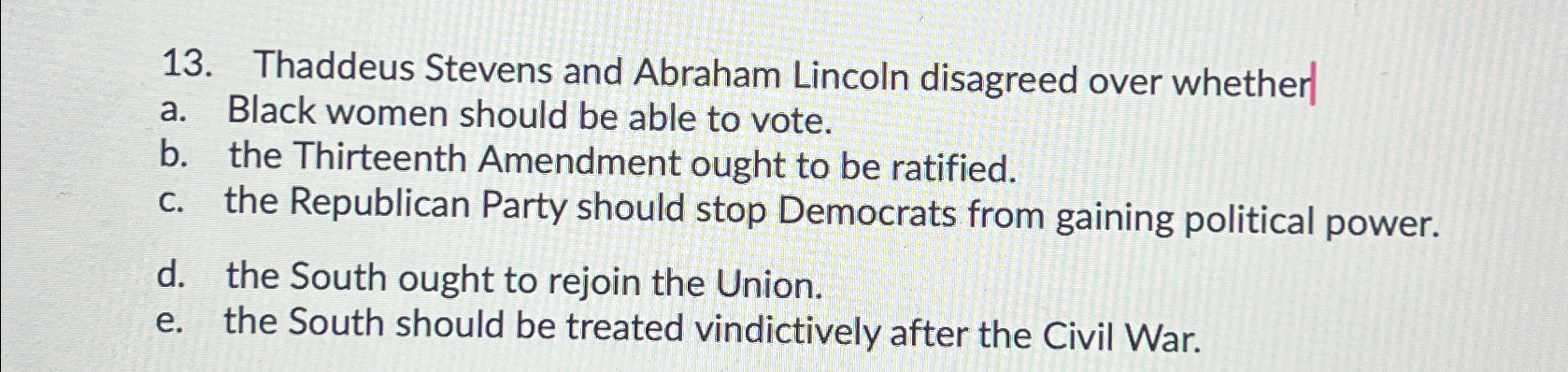 Solved Thaddeus Stevens and Abraham Lincoln disagreed over | Chegg.com