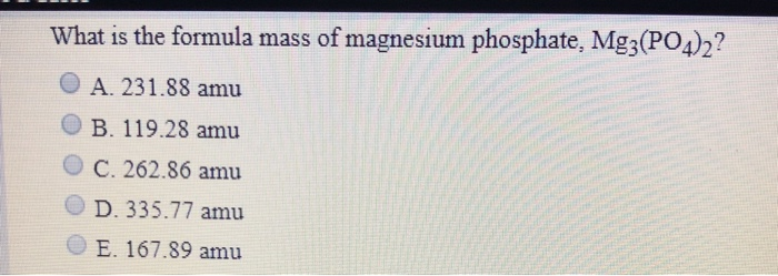 Solved What is the formula mass of magnesium phosphate, | Chegg.com