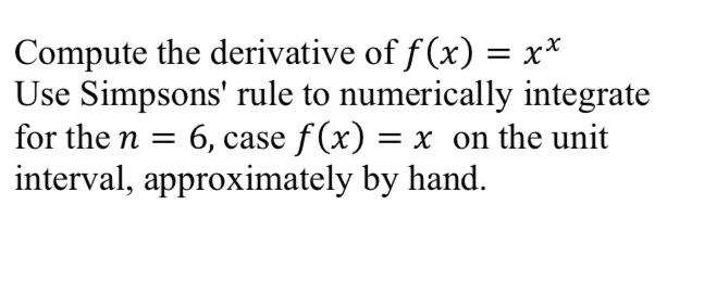 Solved Compute the derivative of f(x)=xx Use Simpsons' rule | Chegg.com