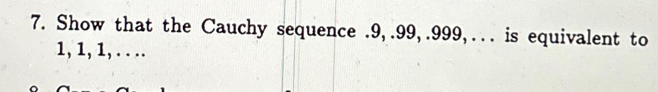 Solved Show that the Cauchy sequence .9,.99,.999,dots is | Chegg.com