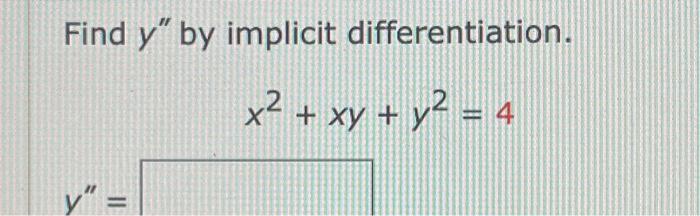 Solved Find y′′ by implicit differentiation. x2+xy+y2=4Find | Chegg.com