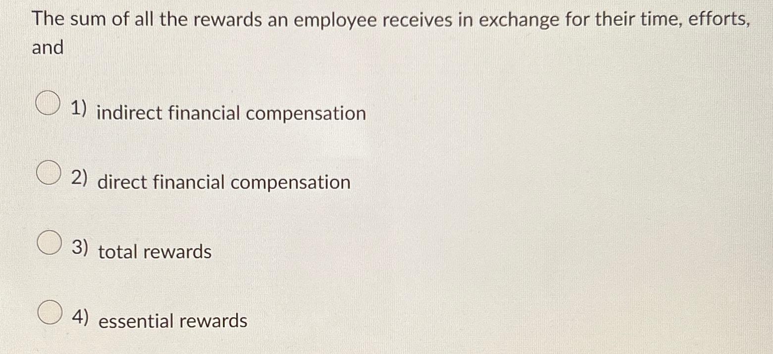 Solved The sum of all the rewards an employee receives in | Chegg.com