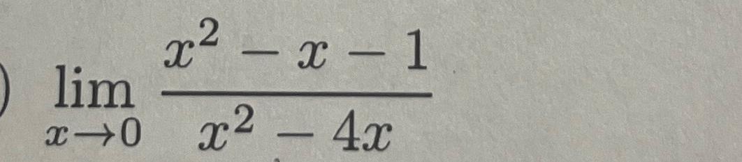 Solved limx→0x2-x-1x2-4x | Chegg.com