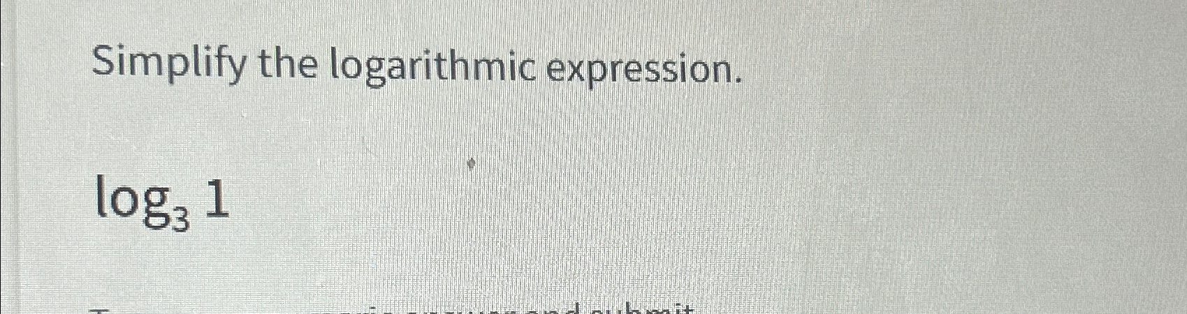 Solved Simplify the logarithmic expression.log31 | Chegg.com