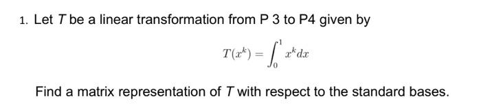 Solved 1. Let T be a linear transformation from P3 to P4 | Chegg.com