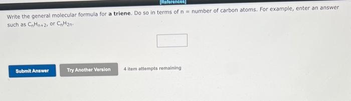 Solved Write the general molecular formula for a triene. Do | Chegg.com