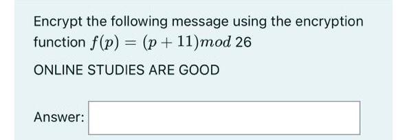 Solved Encrypt the following message using the encryption | Chegg.com