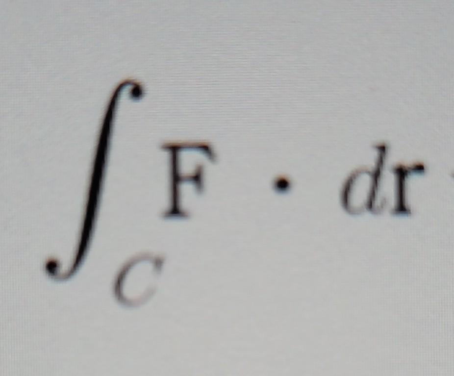 Solved ∫C F⋅dr | Chegg.com