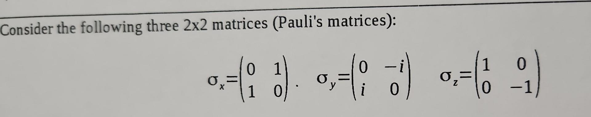 Solved Consider the following three 2×2 matrices (Pauli's | Chegg.com