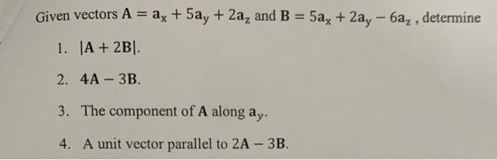 Solved Given vectors A=ax+5ay+2az and B=5ax+2ay−6az, | Chegg.com