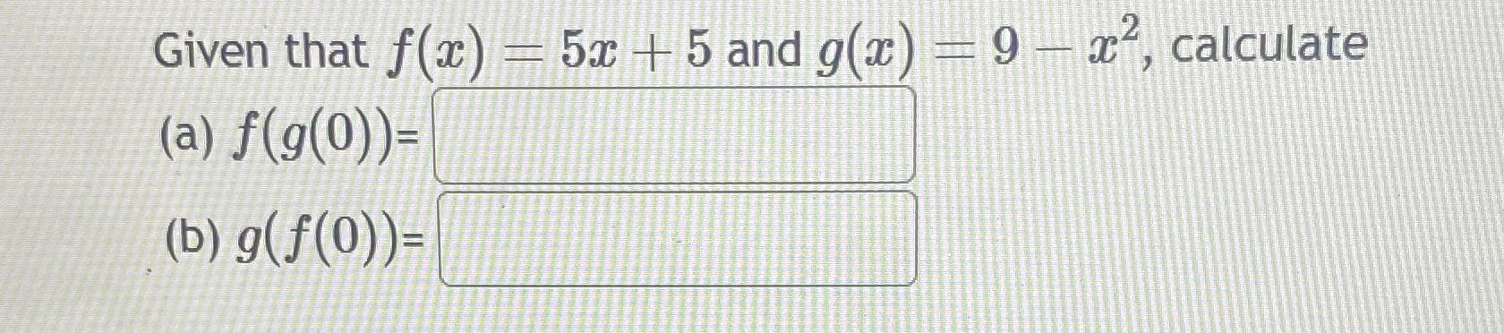 Solved Given that f(x)=5x+5 ﻿and g(x)=9-x2, | Chegg.com