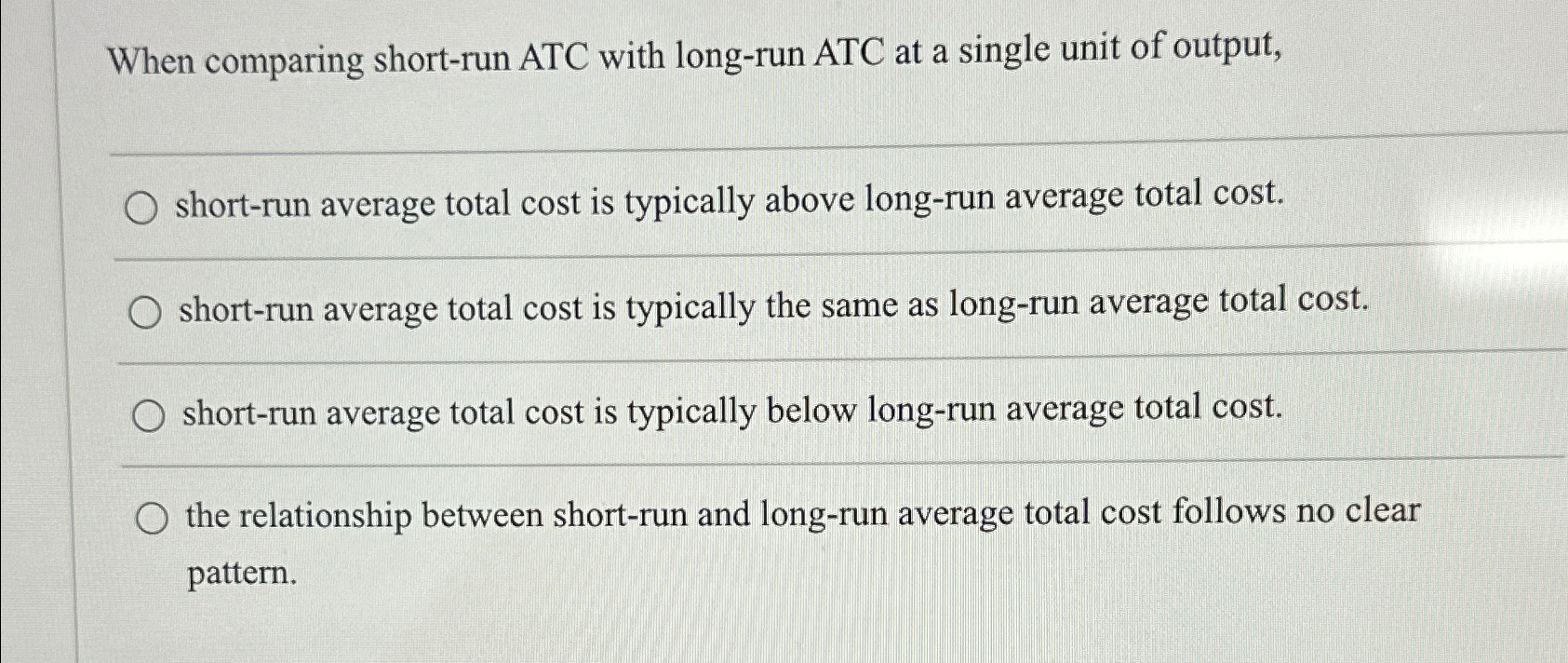 Solved When comparing short-run ATC with long-run ATC at a | Chegg.com