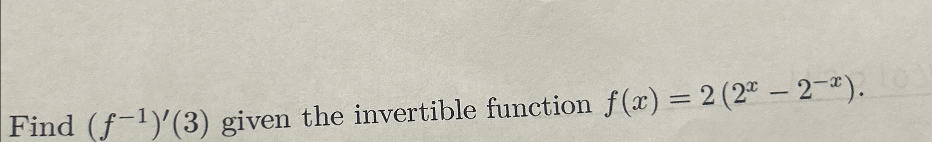 Solved Find (f-1)'(3) given the invertible function | Chegg.com Solved Find (f-1)'(3) given the invertible function | Chegg.com