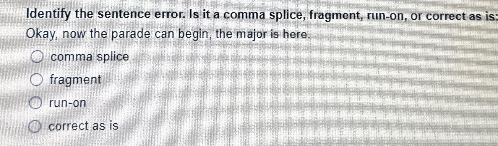 Solved Identify the sentence error. Is it a comma splice, | Chegg.com