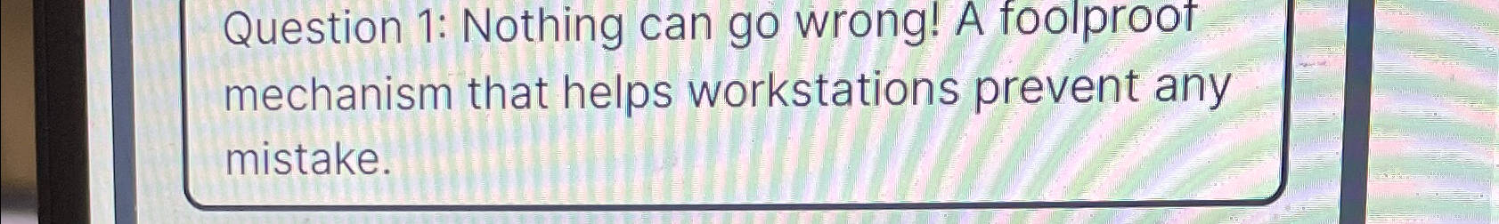 Solved Question 1: Nothing can go wrong! A foolproot | Chegg.com