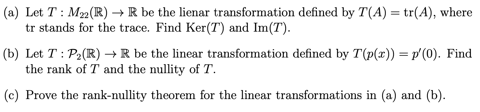 Solved (a) ﻿Let T:M22(R)→R ﻿be the lienar transformation | Chegg.com