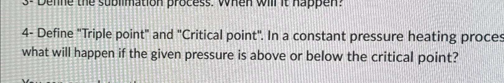 Solved 4- ﻿Define "Triple point" and "Critical point". In a | Chegg.com