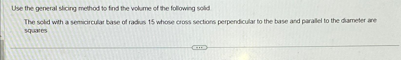 Solved Use the general slicing method to find the volume of | Chegg.com