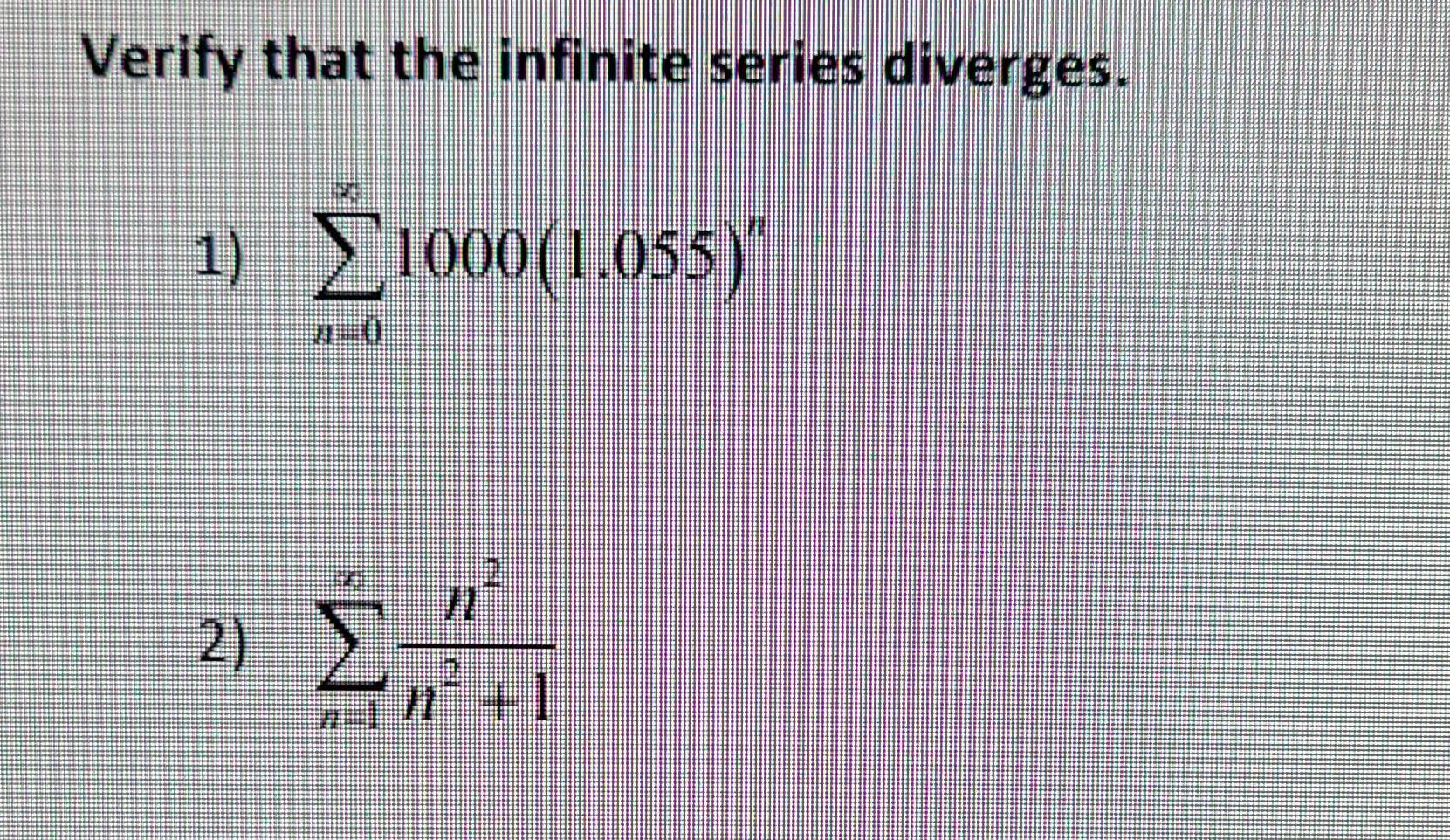 Solved Verify that the infinite series diverges. 1 1) ( | Chegg.com