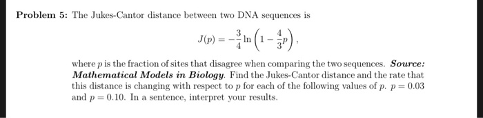 Solved Problem 5: The Jukes-Cantor distance between two DNA | Chegg.com