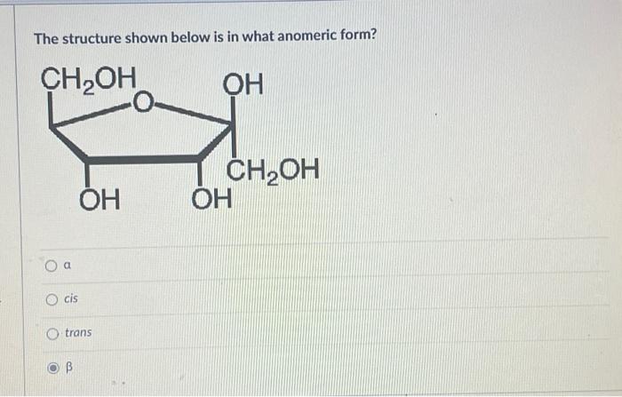 [Solved]: The structure shown below is in what anomeric for