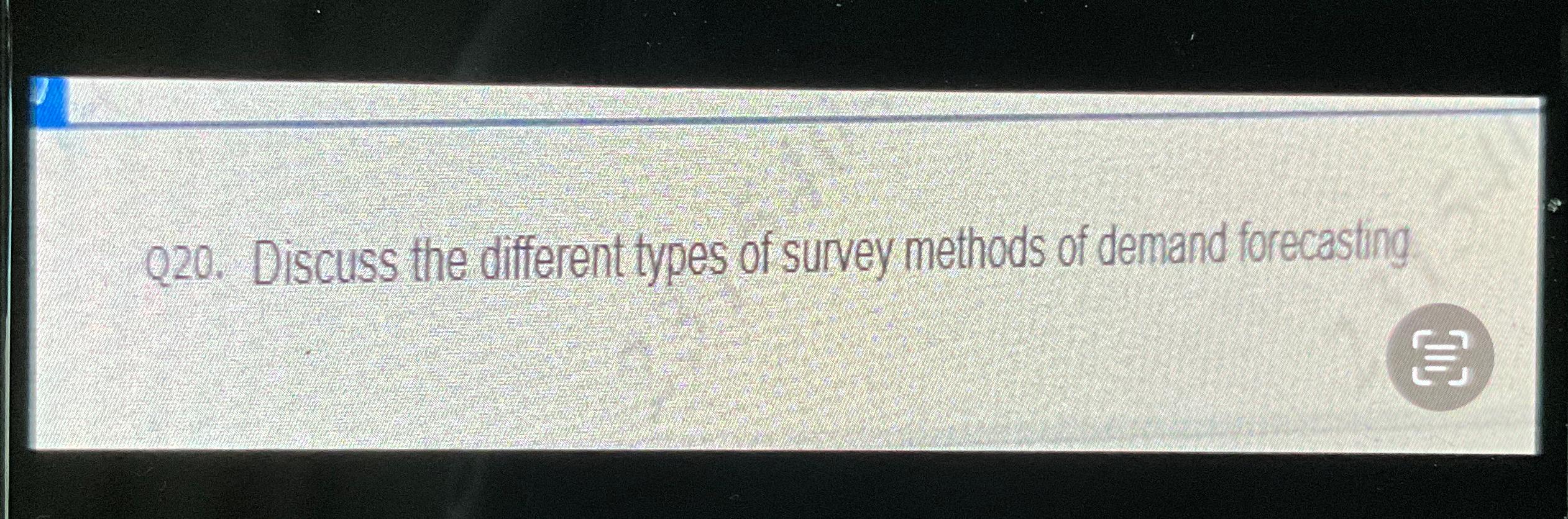 Solved Q20. ﻿Discuss the different types of survey methods | Chegg.com