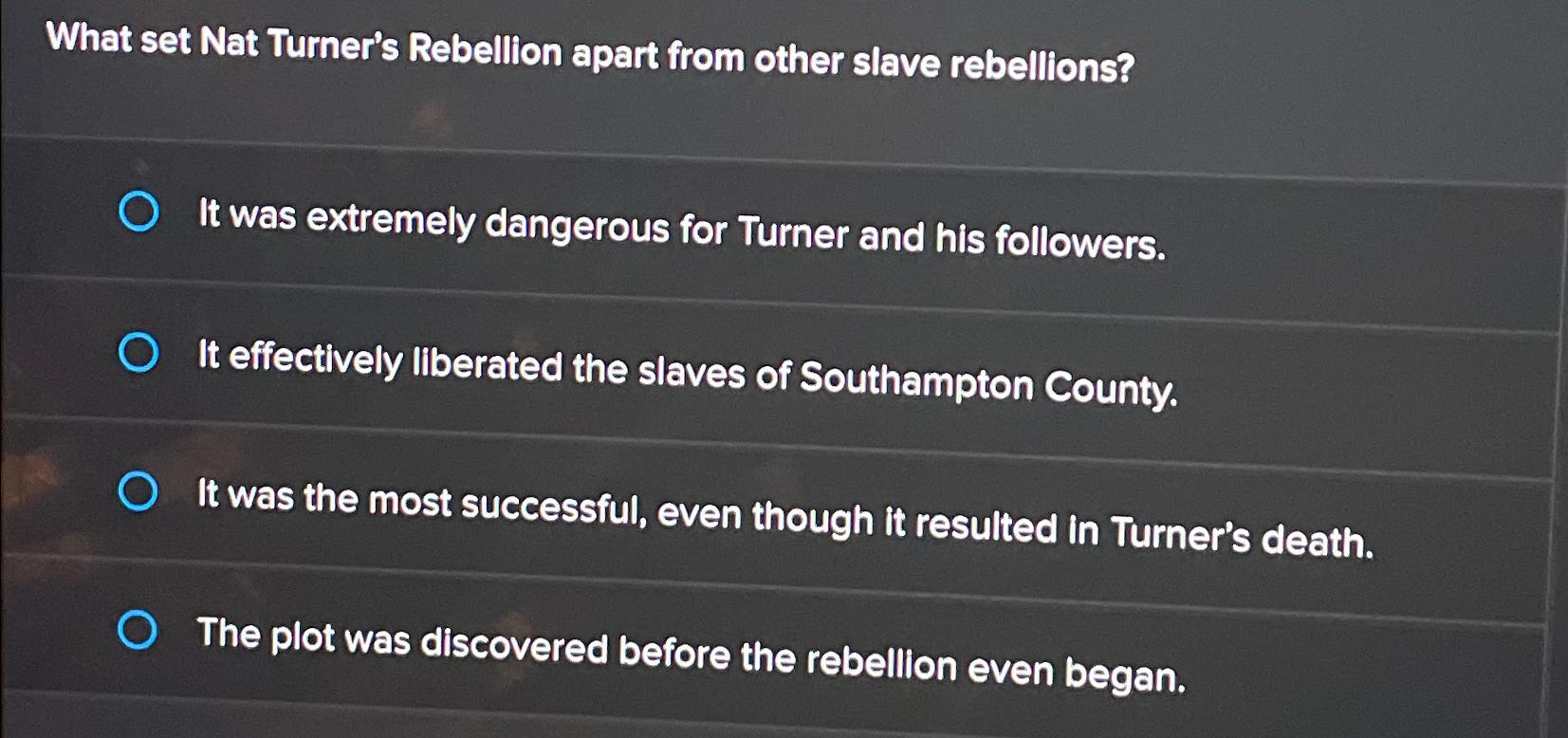 Solved What set Nat Turner's Rebellion apart from other | Chegg.com